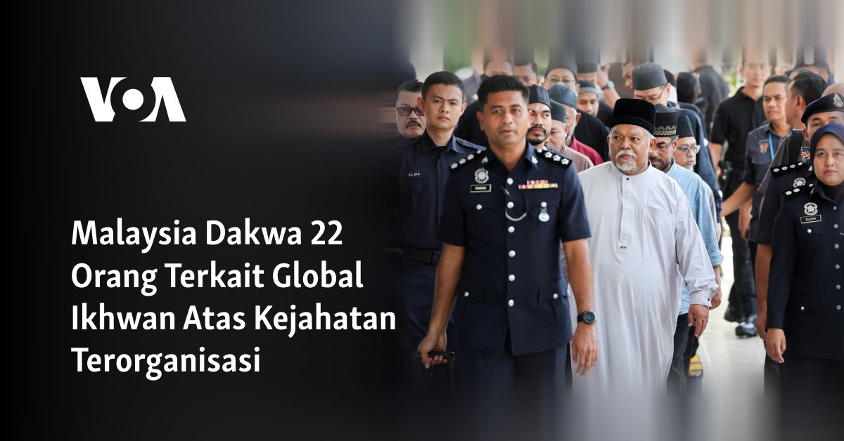 Malaysia Dakwa 22 Orang Terkait Global Ikhwan Atas Kejahatan Terorganisasi