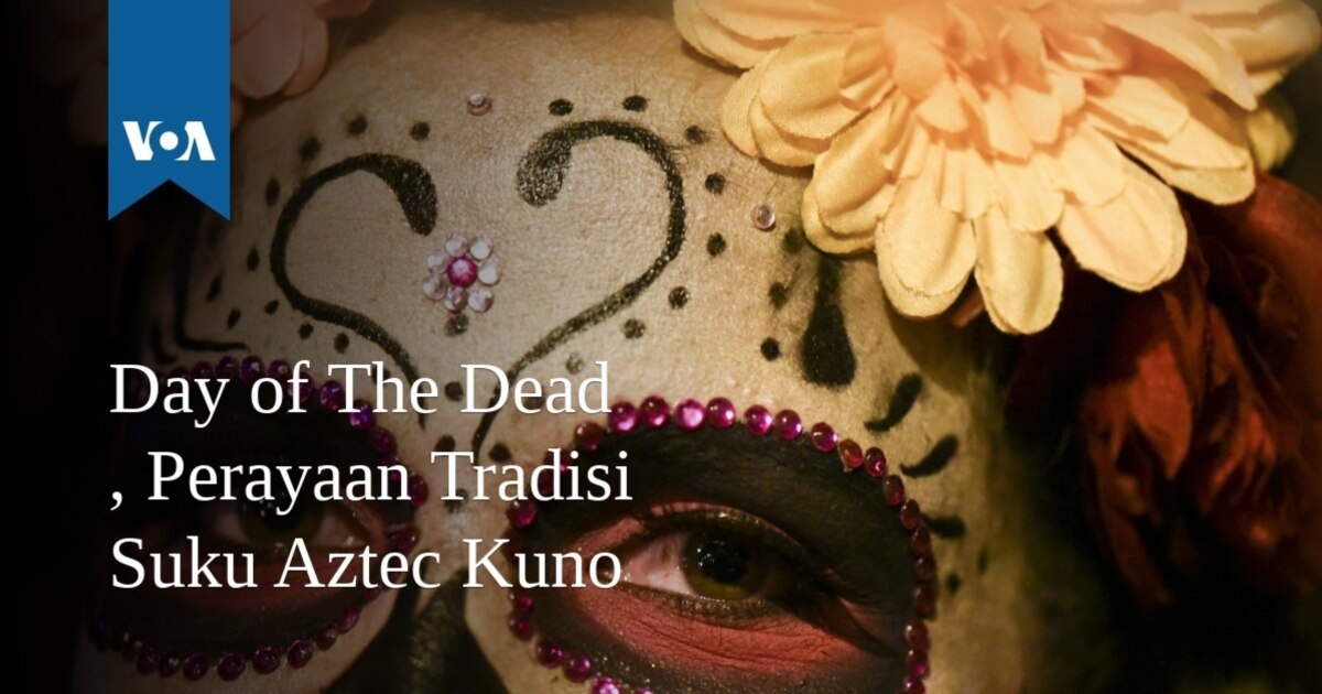 Day of The Dead, Perayaan Tradisi Suku Aztek Kuno