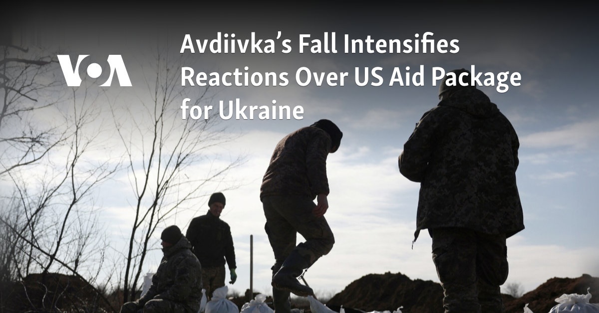Avdiivka’s Fall Intensifies Reactions Over US Aid Package for Ukraine