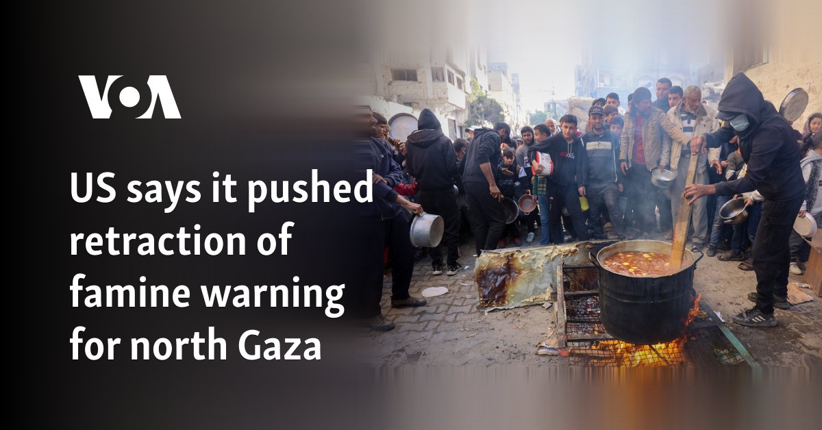 US says it pushed retraction of famine warning for north Gaza