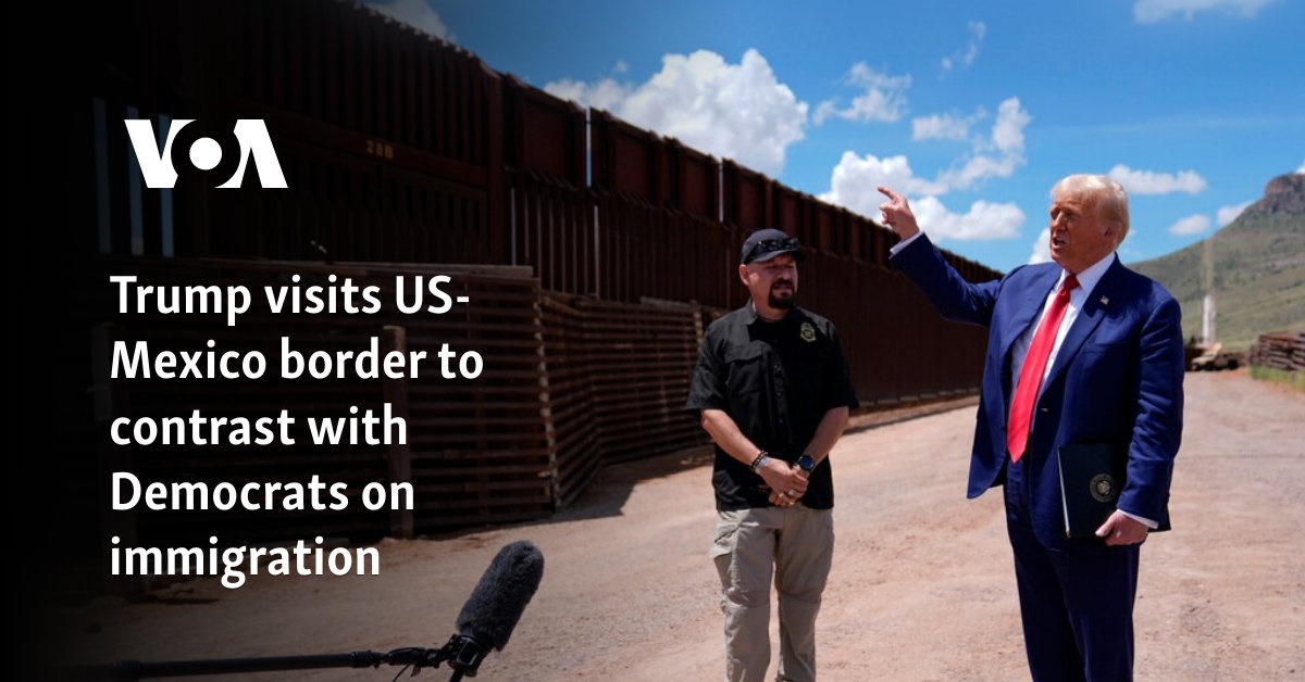 Trump visits US-Mexico border to contrast with Democrats on immigration
