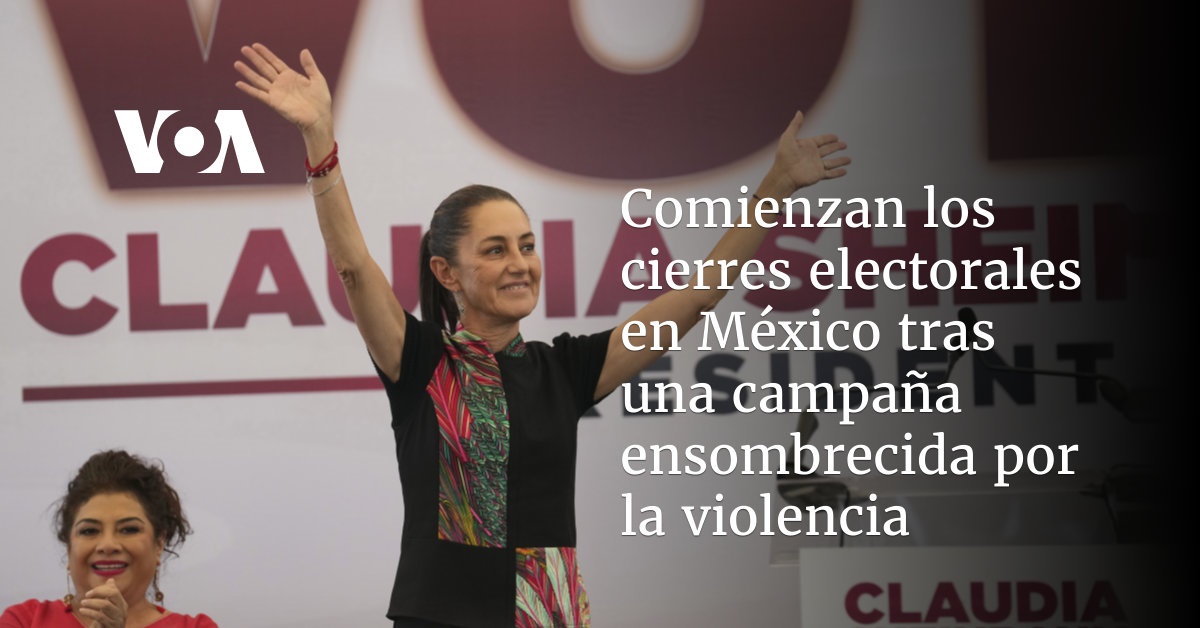 Comienzan Los Cierres Electorales En México Tras Una Campaña