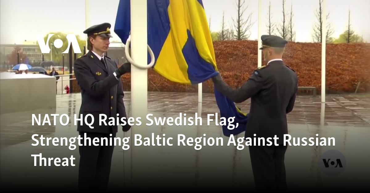 NATO HQ Raises Swedish Flag, Strengthening Baltic Region Against ...