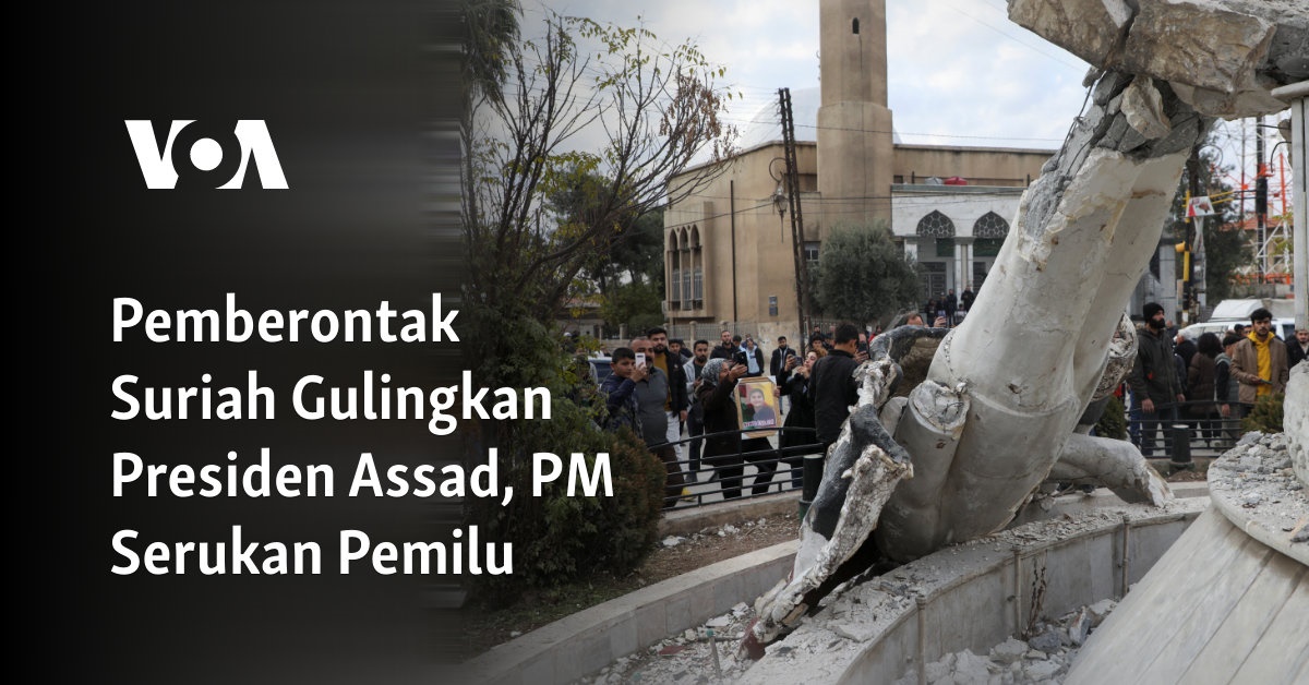 Pemberontak Suriah Gulingkan Presiden Assad, PM Serukan Pemilu