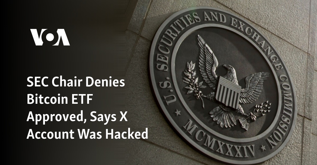 SEC Chair Denies Bitcoin ETF Approved, Says X Account Was Hacked