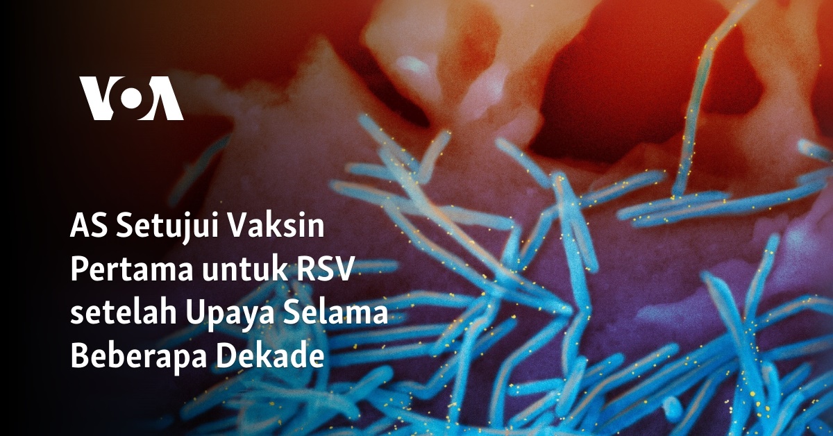 AS Setujui Vaksin Pertama untuk RSV setelah Upaya Selama Beberapa Dekade