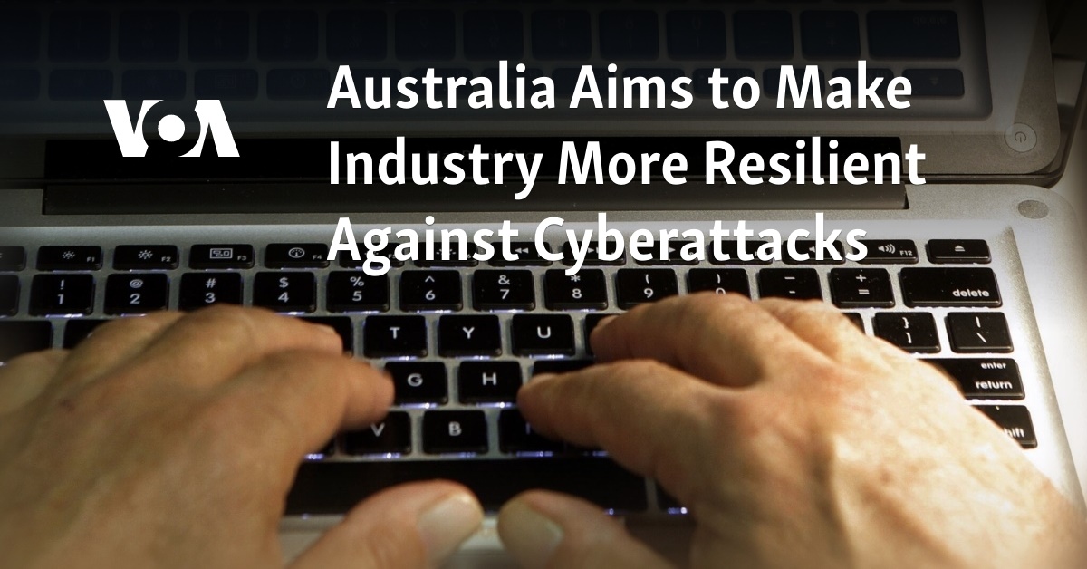 Australia Aims to Make Industry More Resilient Against Cyberattacks