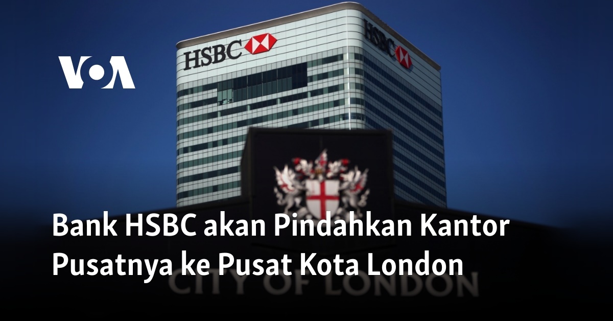 Bank HSBC akan Pindahkan Kantor Pusatnya ke Pusat Kota London