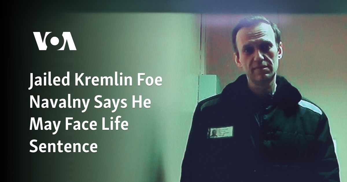 Jailed Kremlin Foe Navalny Says He May Face Life Sentence
