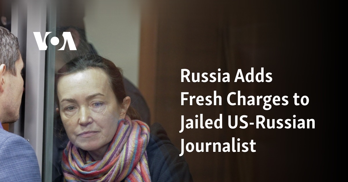 Russia Adds Fresh Charges to Jailed US-Russian Journalist