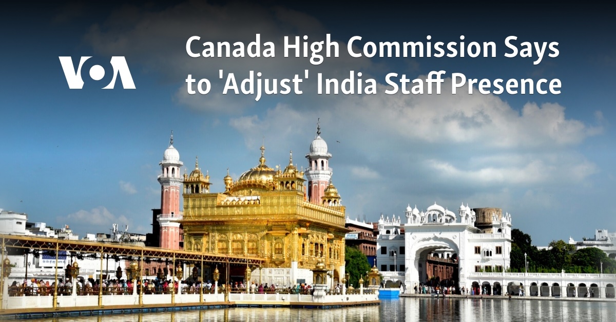 Canada High Commission Says to 'Adjust' India Staff Presence