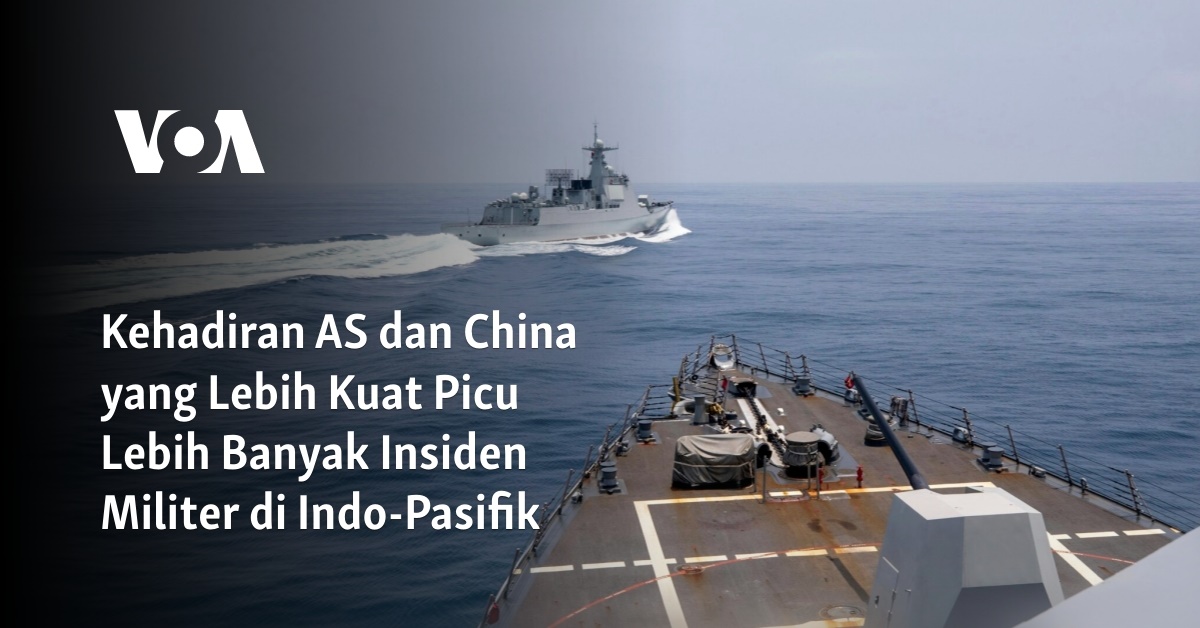 Kehadiran AS dan China yang Lebih Kuat Picu Lebih Banyak Insiden ...