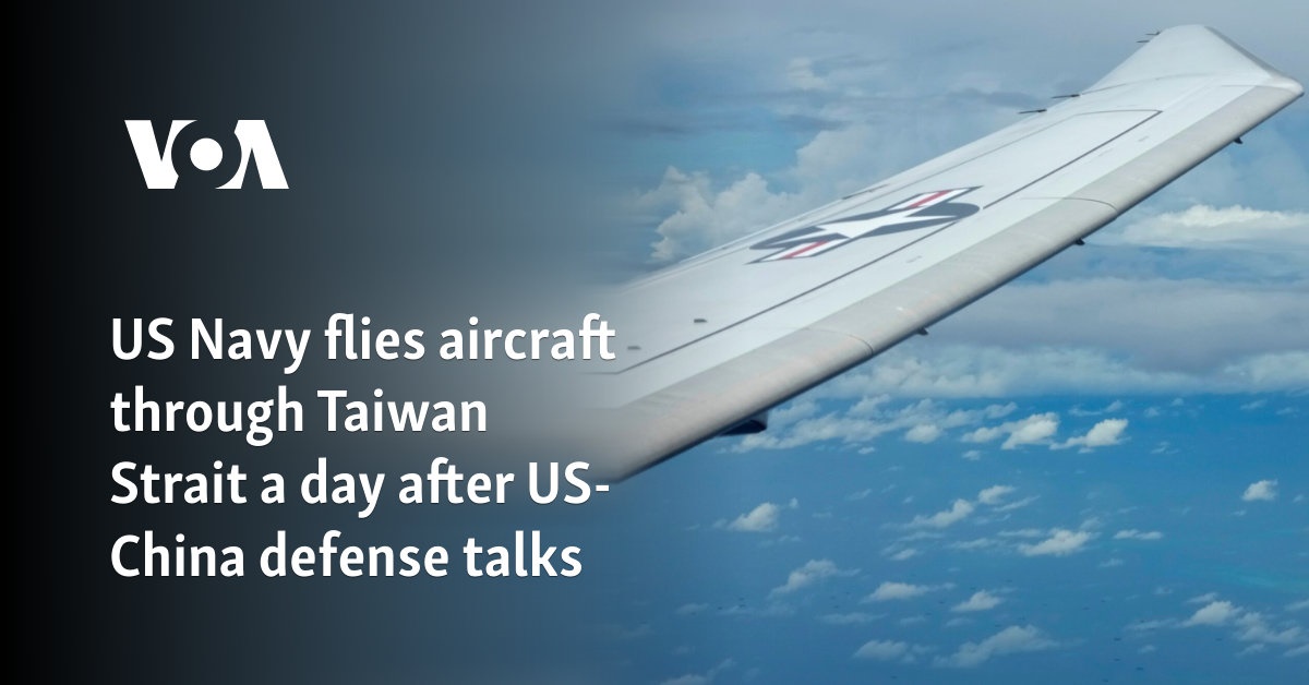 US Navy flies aircraft through Taiwan Strait a day after US-China ...