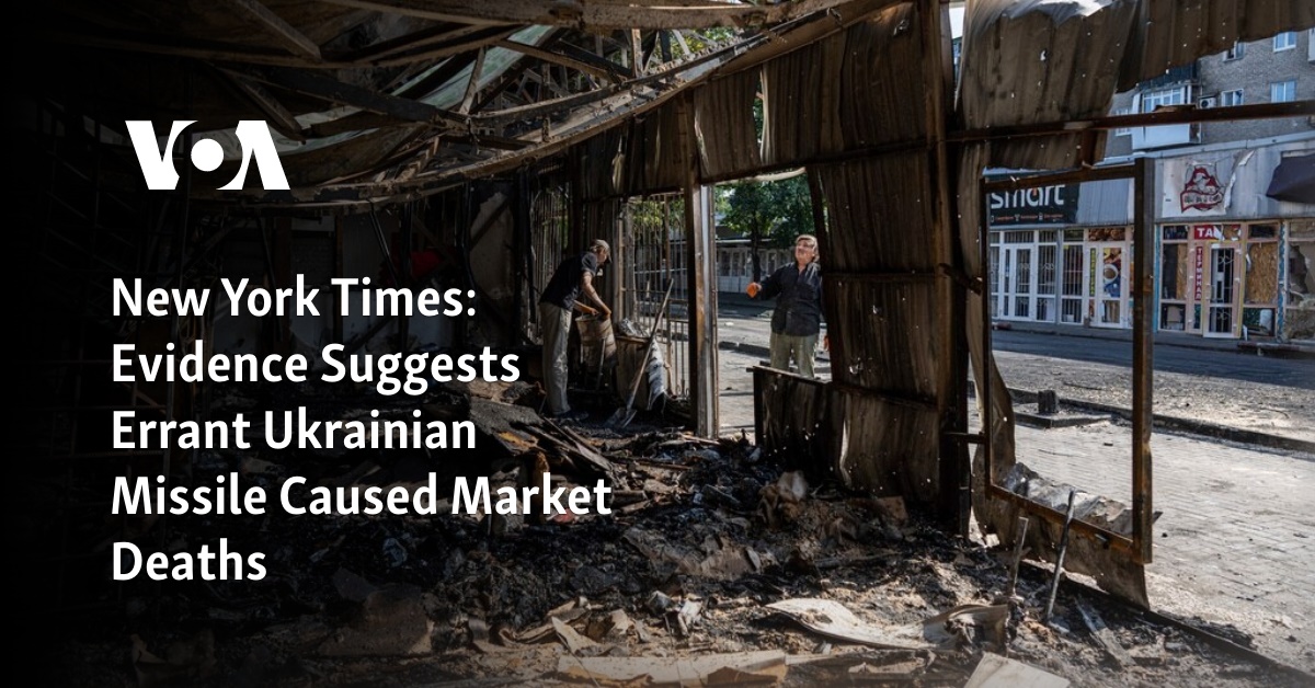 New York Times: Evidence Suggests Errant Ukrainian Missile Caused Market Deaths