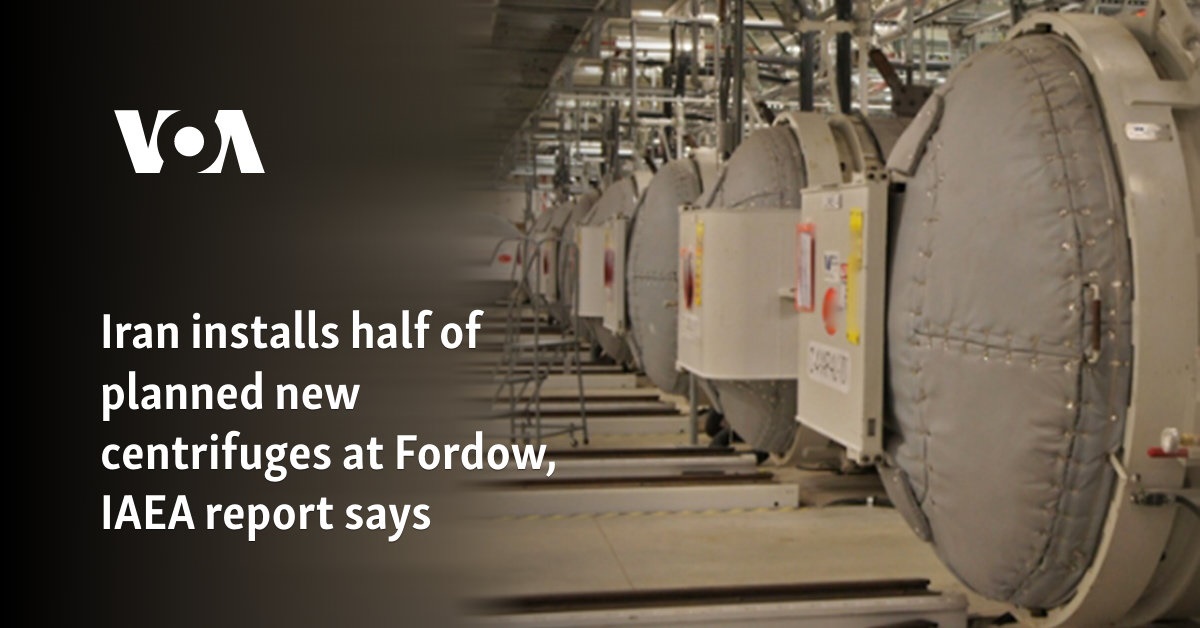 Iran installs half of planned new centrifuges at Fordow, IAEA report says