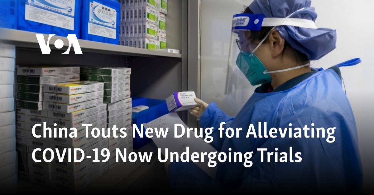 China Touts New Drug for Alleviating COVID-19 Now Undergoing Trials