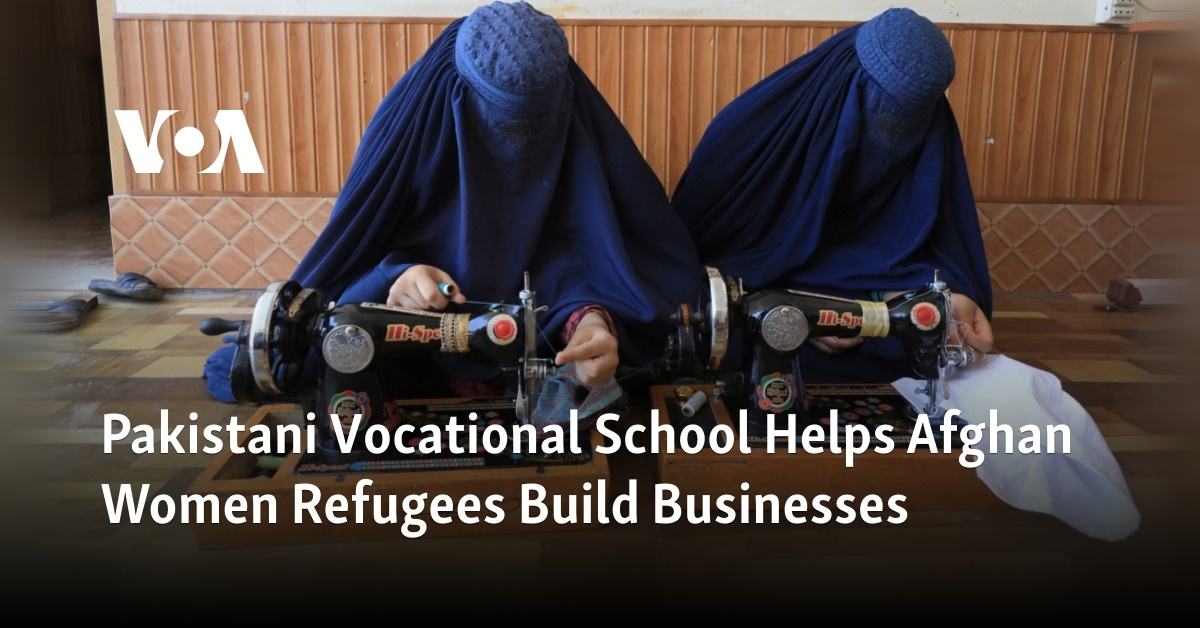 Pakistani Vocational School Helps Afghan Women Refugees Build Businesses