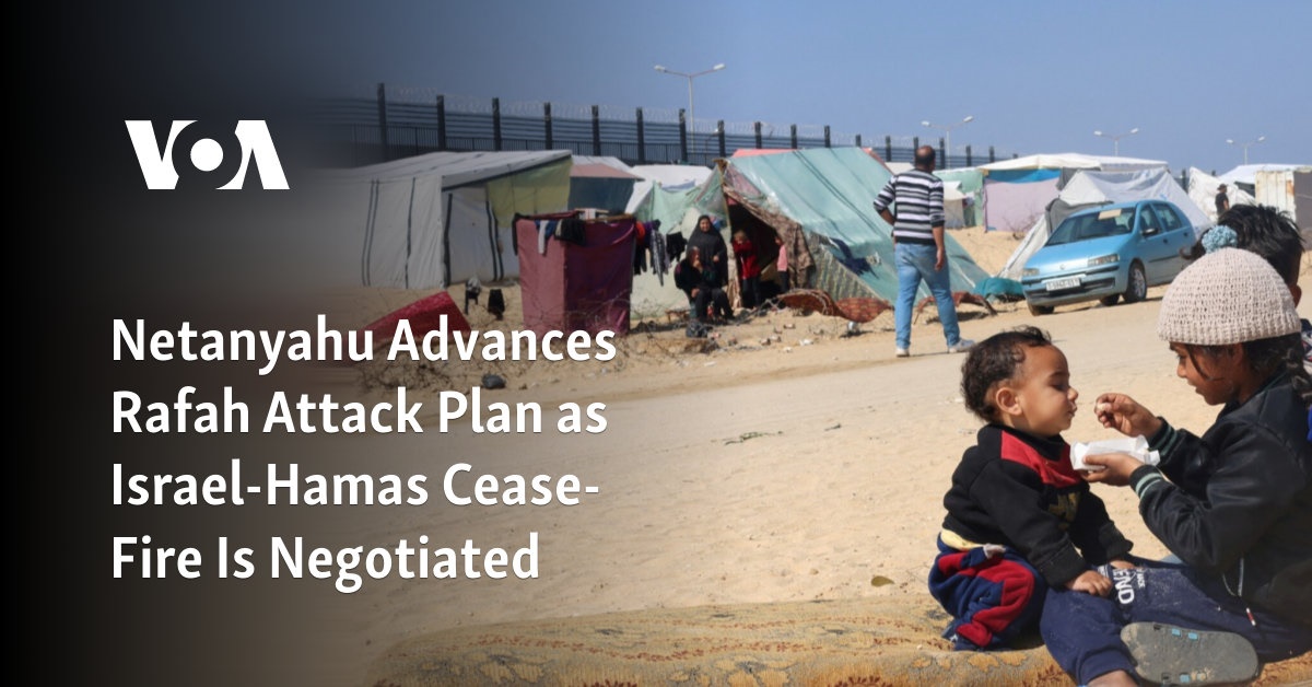 Netanyahu Advances Rafah Attack Plan as Israel-Hamas Cease-Fire Is ...