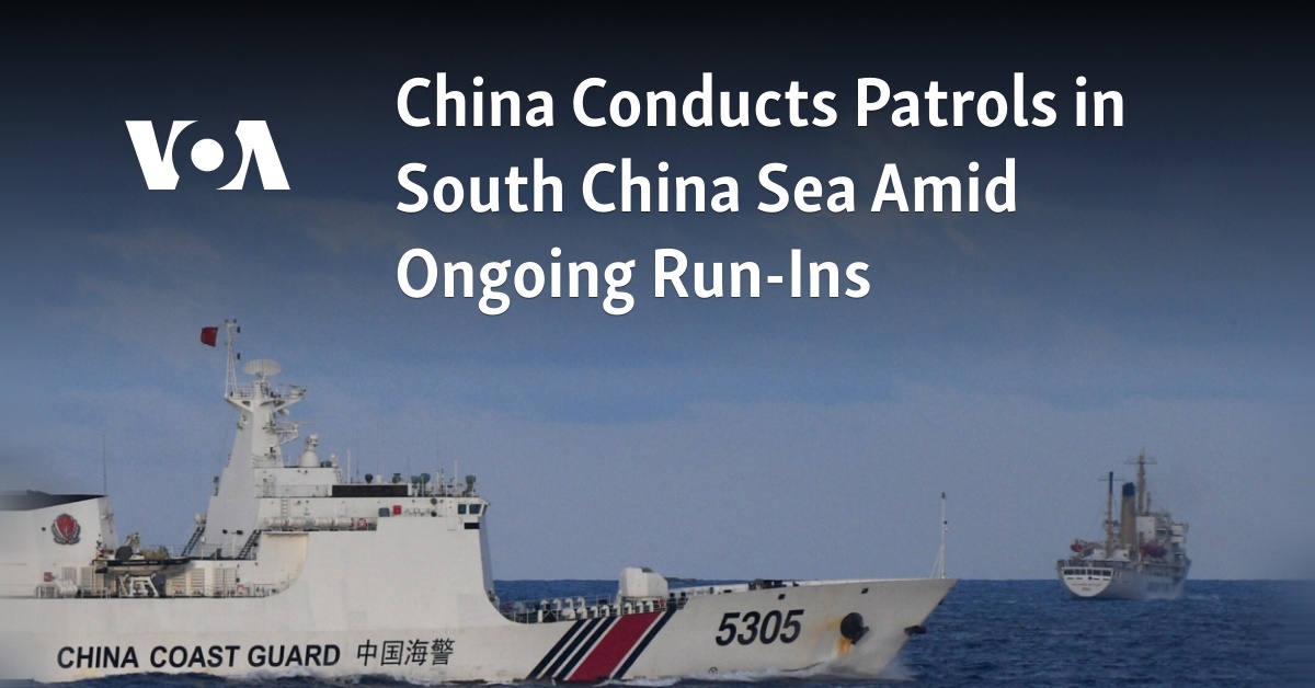 China Conducts Patrols in South China Sea Amid Ongoing Run-Ins