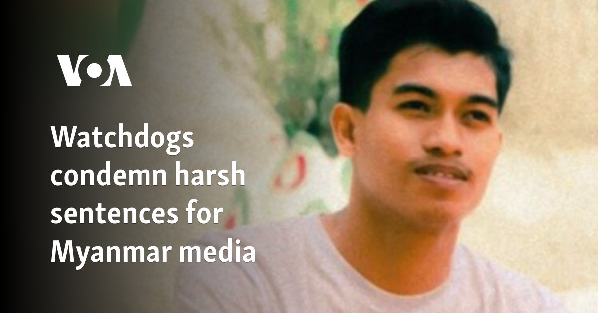 Watchdogs condemn harsh sentences for Myanmar media
