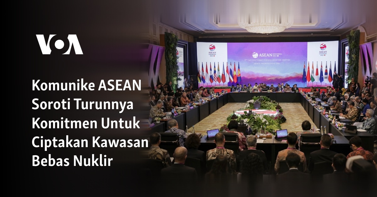 Komunike ASEAN Soroti Turunnya Komitmen untuk Ciptakan Kawasan Bebas Nuklir
