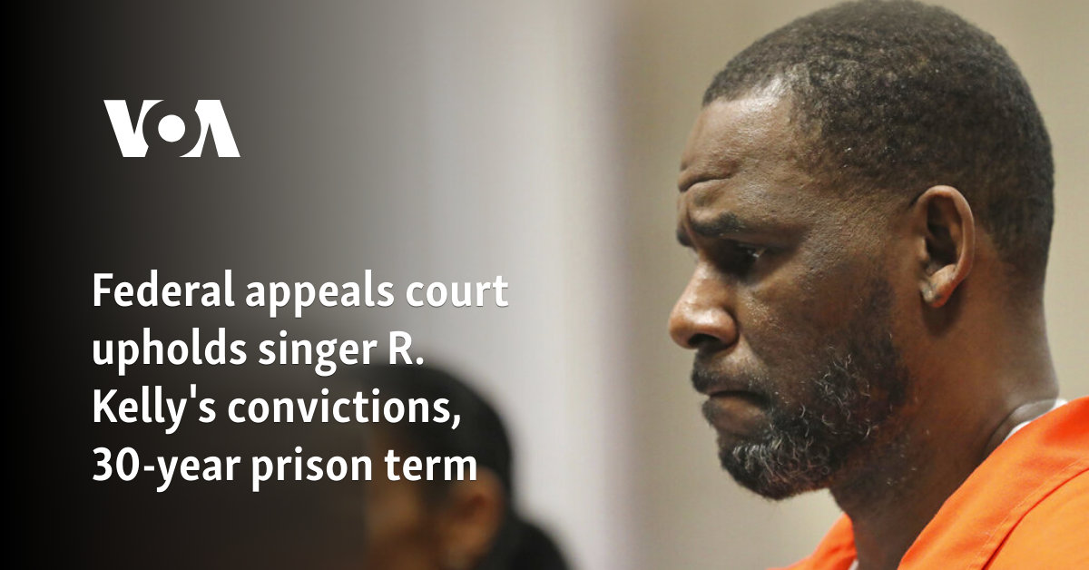 Federal appeals court upholds singer R. Kelly's convictions, 30-year ...