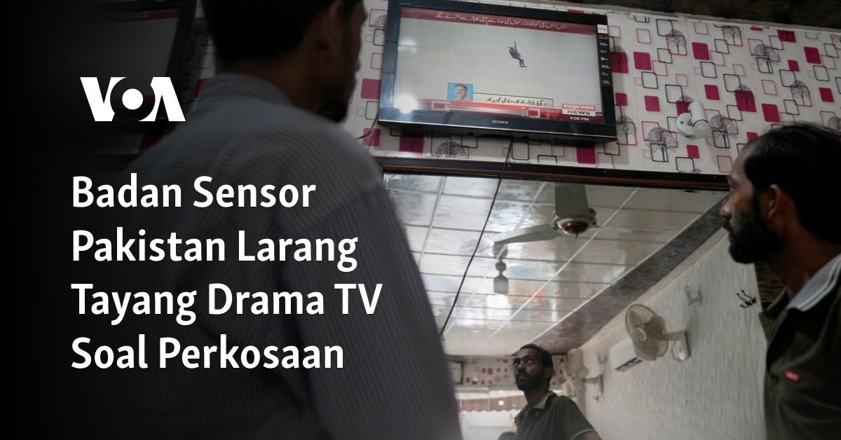 Badan Sensor Pakistan Larang Tayang Drama TV Soal Perkosaan