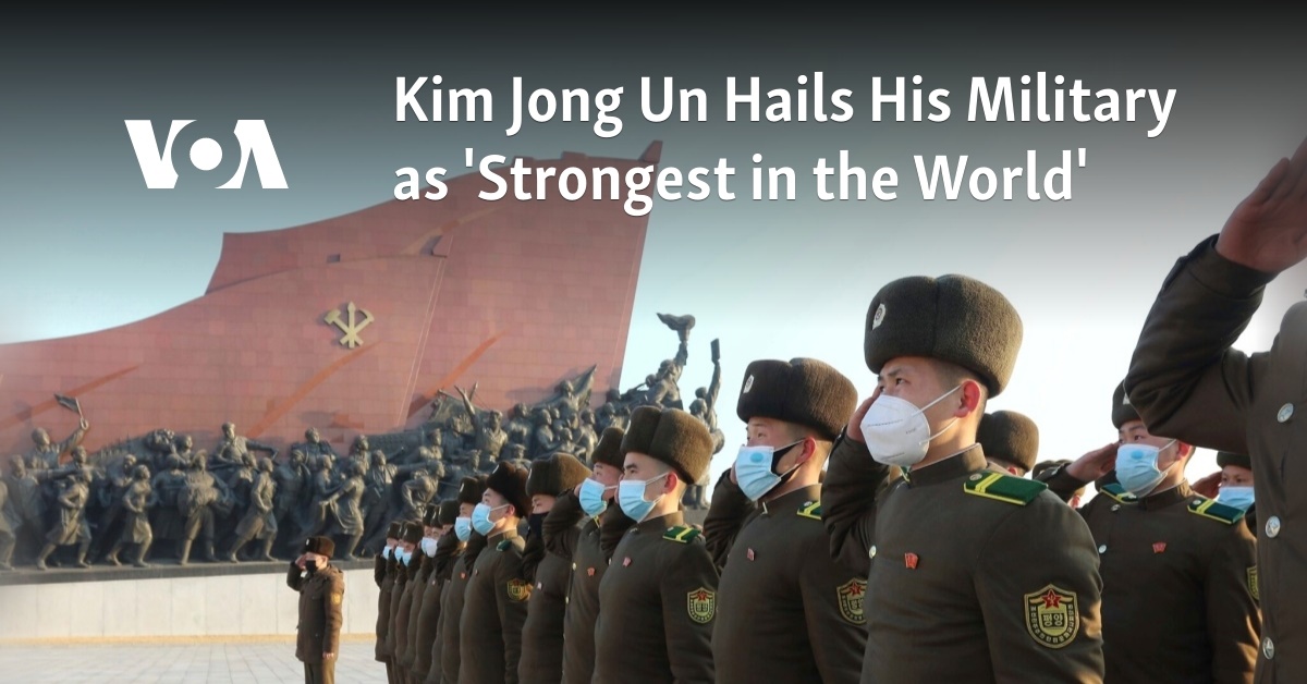 Kim Jong Un Hails His Military as 'Strongest in the World'