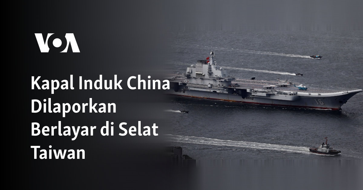 Kapal Induk China Dilaporkan Berlayar di Selat Taiwan