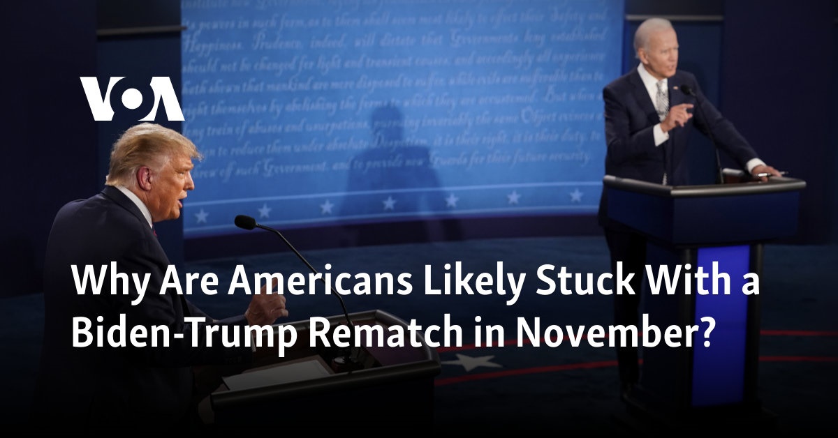 Why Are Americans Likely Stuck With A Biden Trump Rematch In November