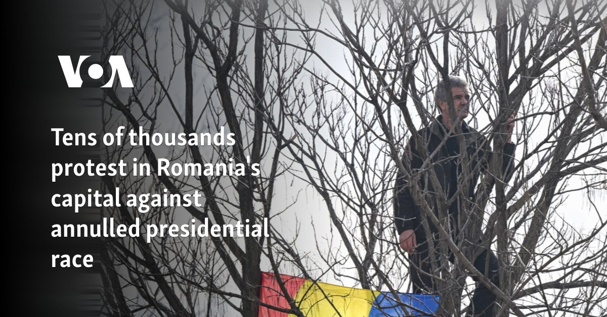 Tens of thousands protest in Romania's capital against annulled ...