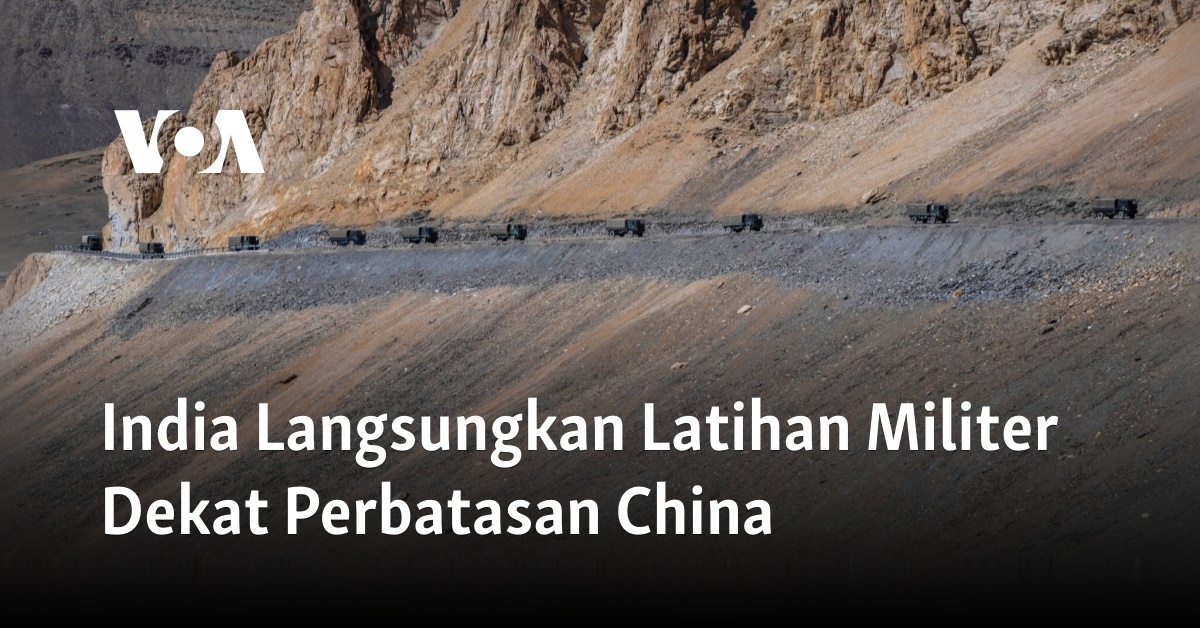 India Langsungkan Latihan Militer Dekat Perbatasan China