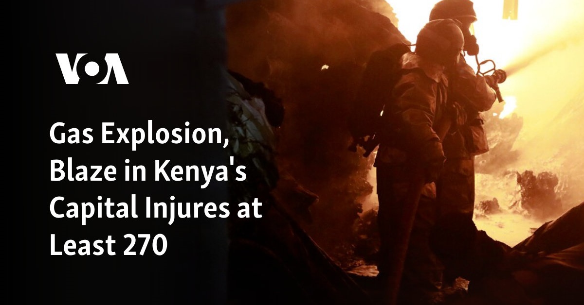 Gas Explosion, Blaze in Kenya's Capital Injures at Least 270