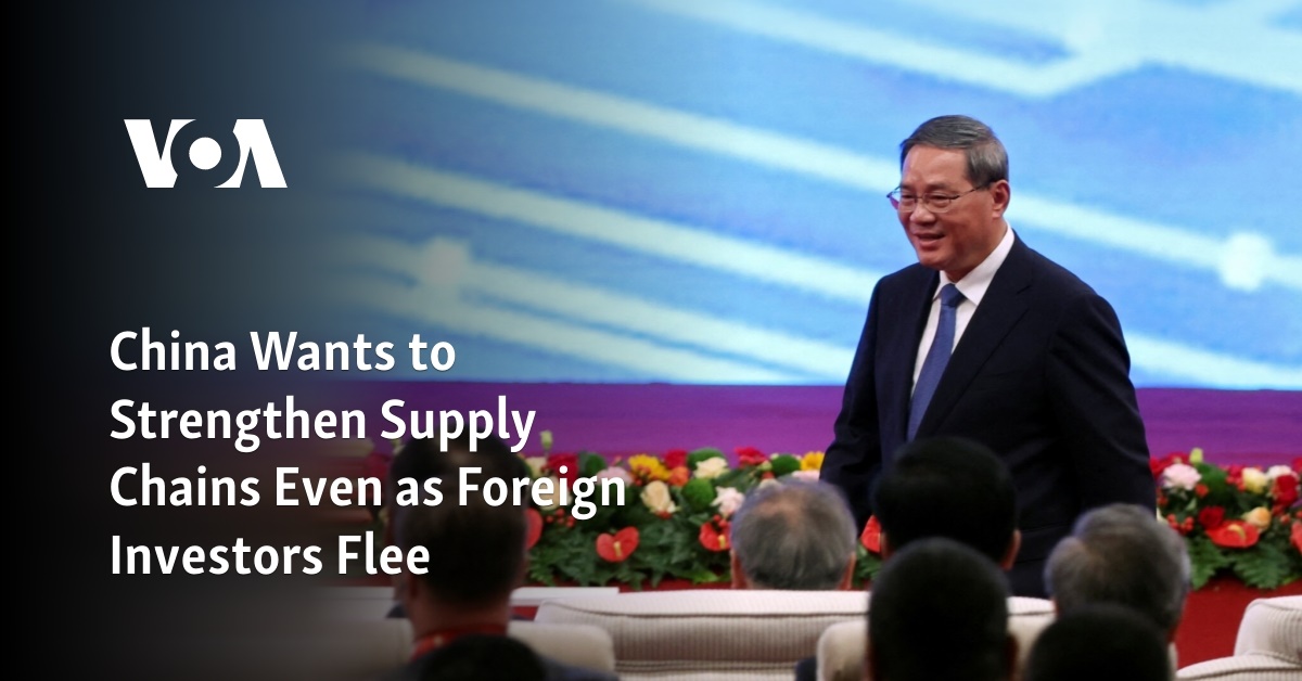 China Wants to Strengthen Supply Chains Even as Foreign Investors Flee