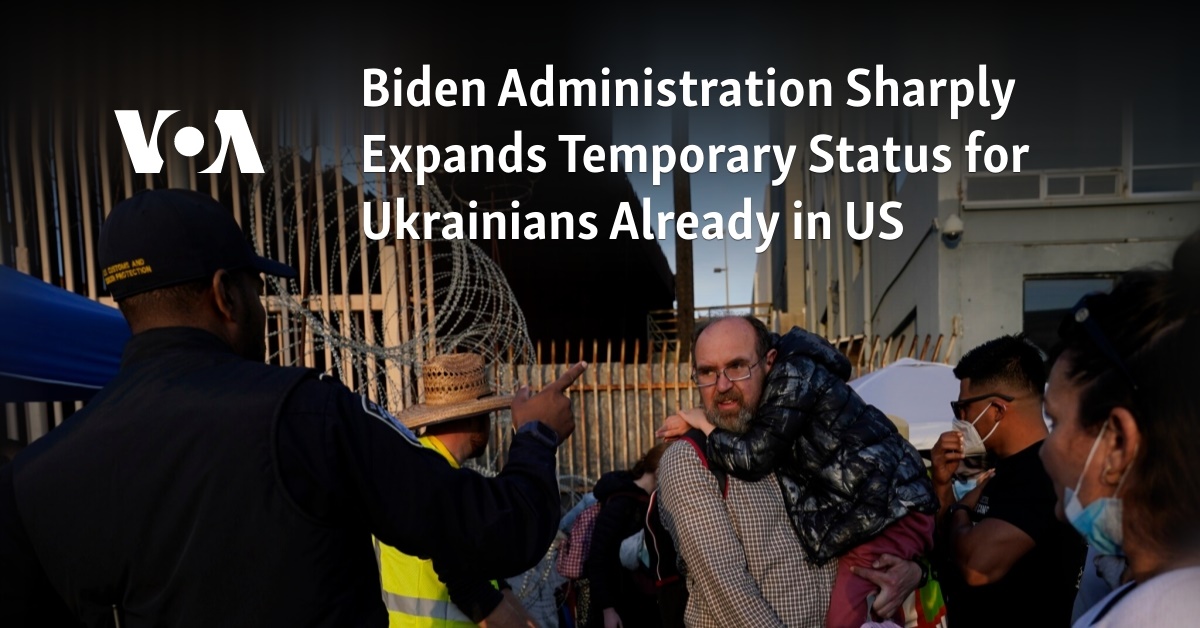 Biden Administration Sharply Expands Temporary Status for Ukrainians ...