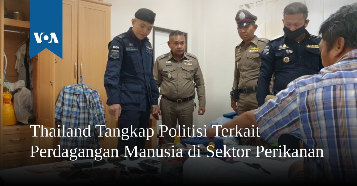 Thailand Tangkap Politisi Terkait Perdagangan Manusia di Sektor Perikanan