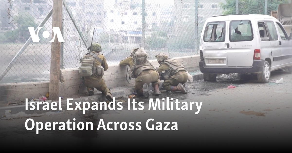 Israel Expands Its Military Operation Across Gaza