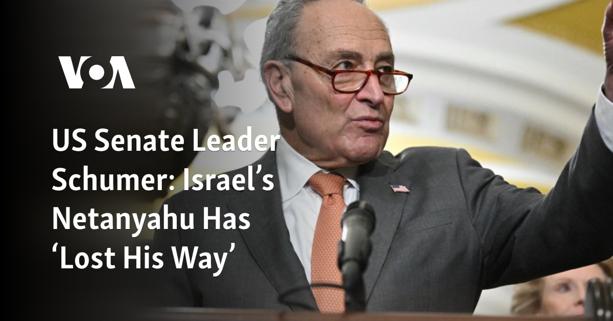 US Senate Leader Schumer: Israel’s Netanyahu Has ‘Lost His Way’