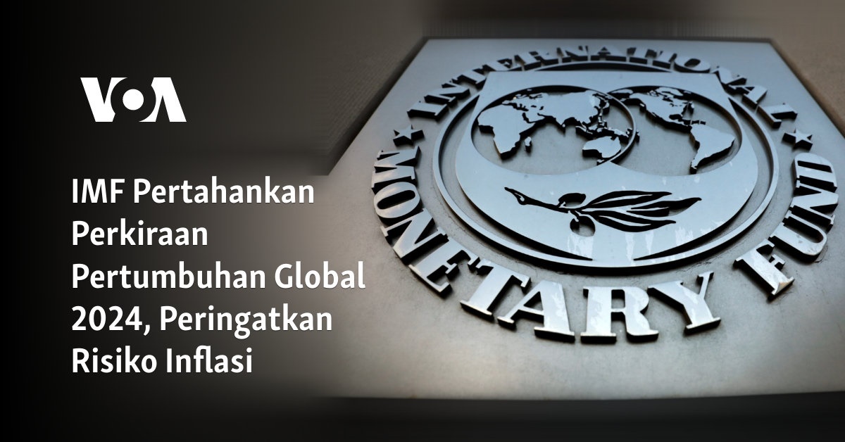 IMF Pertahankan Perkiraan Pertumbuhan Global 2024, Peringatkan Risiko ...