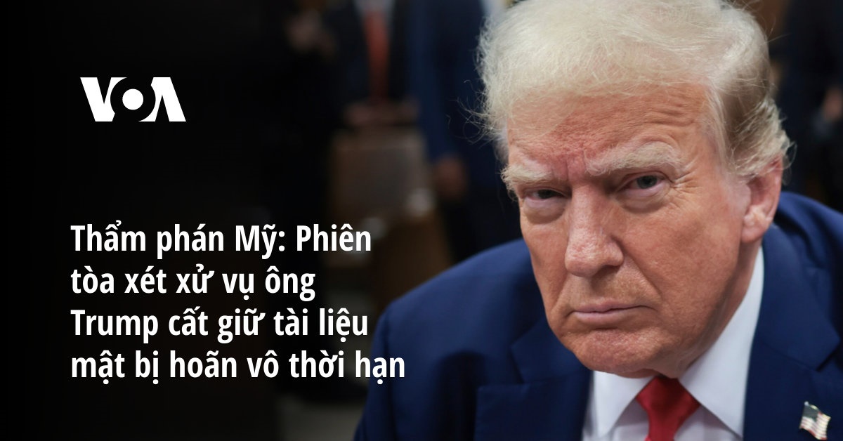 Thẩm phán Mỹ: Phiên tòa xét xử vụ ông Trump cất giữ tài liệu mật bị ...