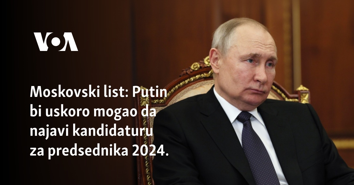 Moskovski list: Putin bi uskoro mogao da najavi kandidaturu za ...