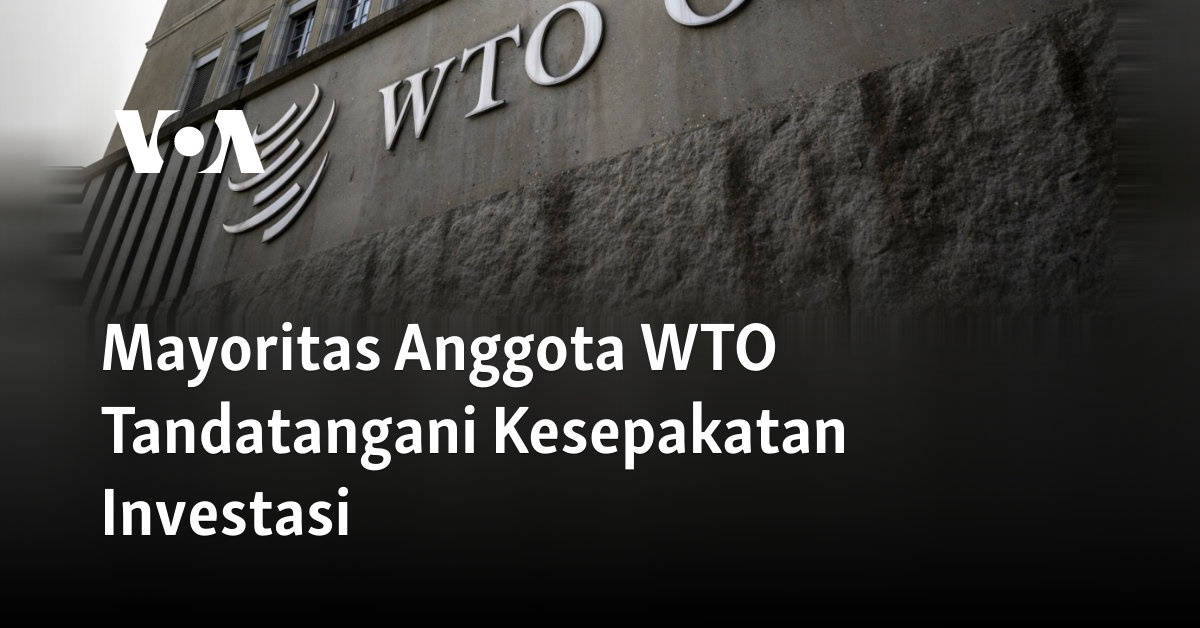 Mayoritas Anggota WTO Tandatangani Kesepakatan Investasi
