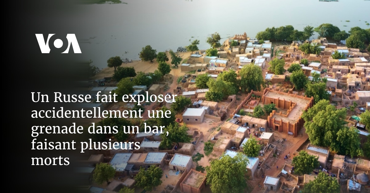 Un Russe fait exploser accidentellement une grenade dans un bar au Mali Un Russe fait exploser accidentellement une grenade dans un bar au Mali