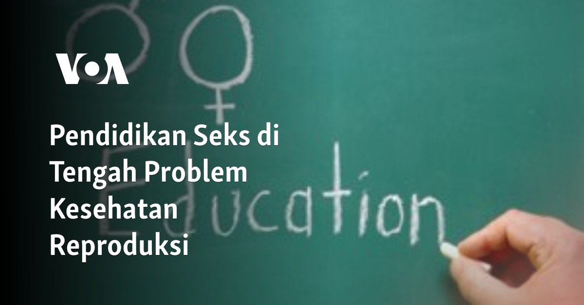 Pendidikan Seks di Tengah Problem Kesehatan Reproduksi