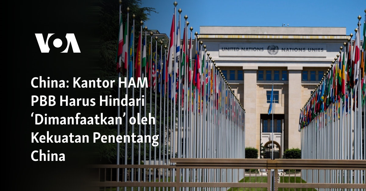 China: Kantor HAM PBB Harus Hindari ‘Dimanfaatkan’ oleh Kekuatan ...