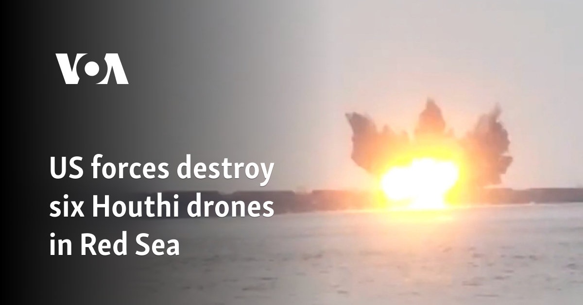 US forces destroy six Houthi drones in Red Sea