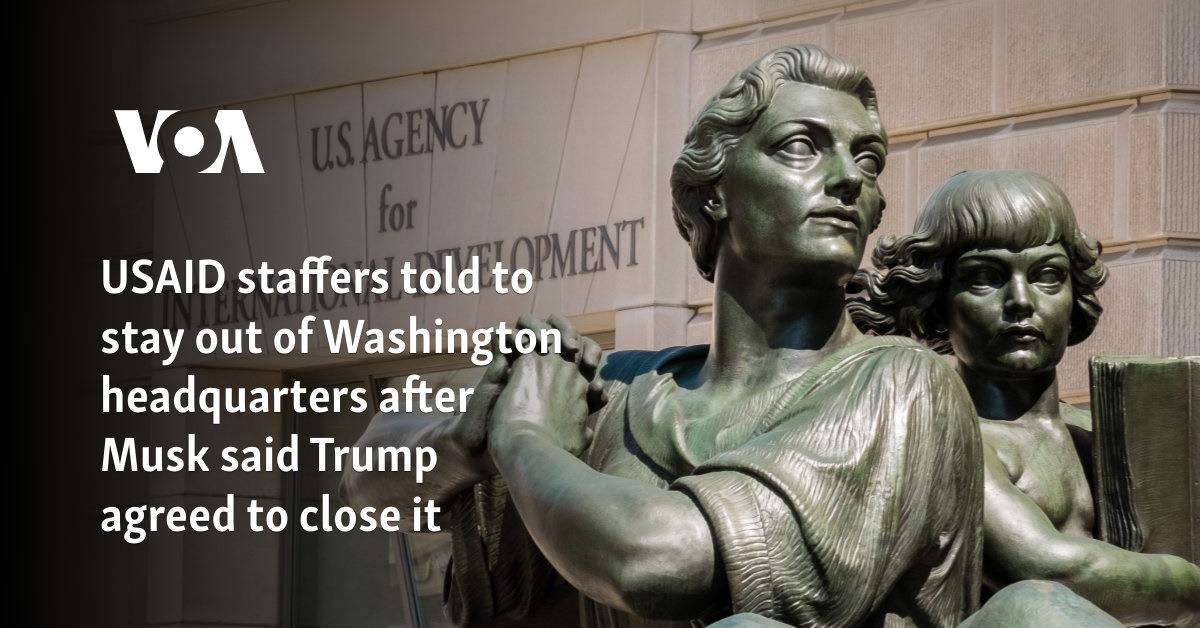 USAID staffers told to stay out of Washington headquarters after Musk ...