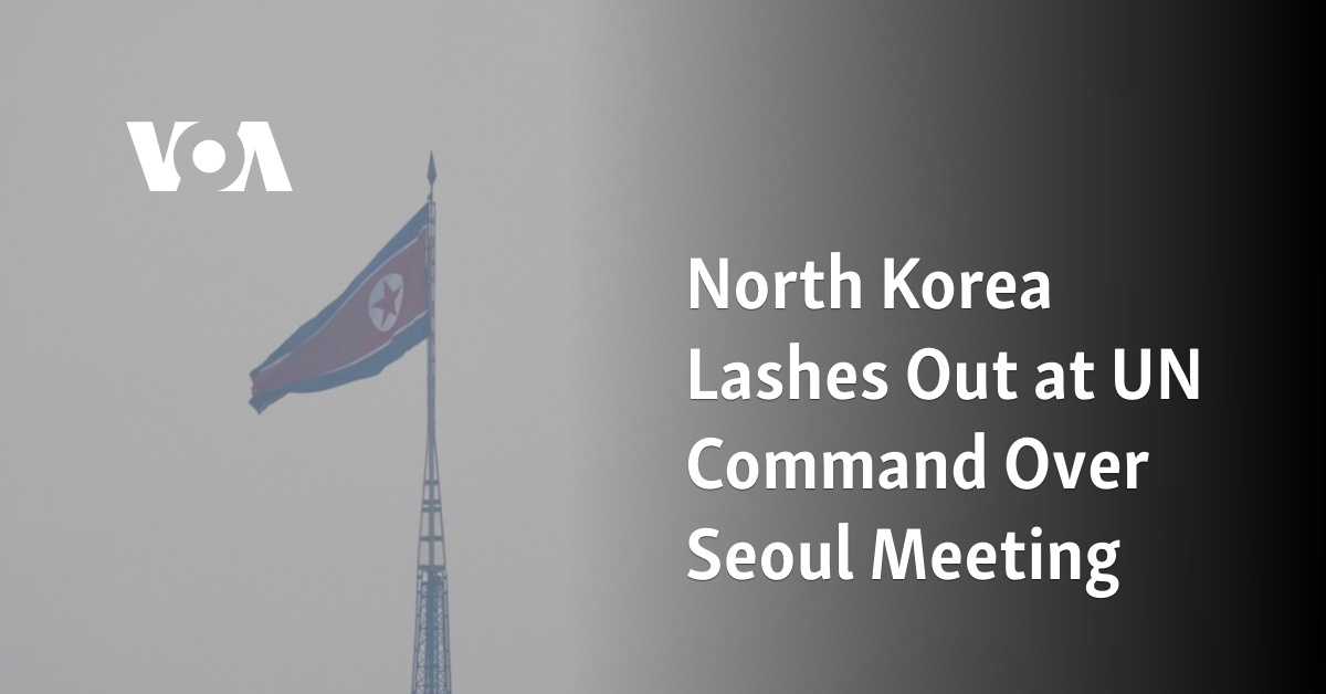 North Korea Lashes Out at UN Command Over Seoul Meeting