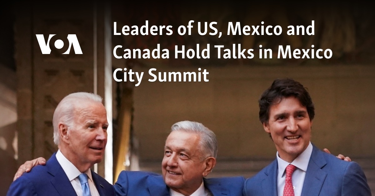 Leaders of US, Mexico and Canada Hold Talks in Mexico City Summit