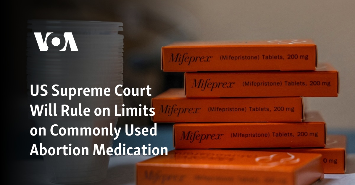 US Supreme Court to Rule on Limits on Commonly Used Abortion Medication